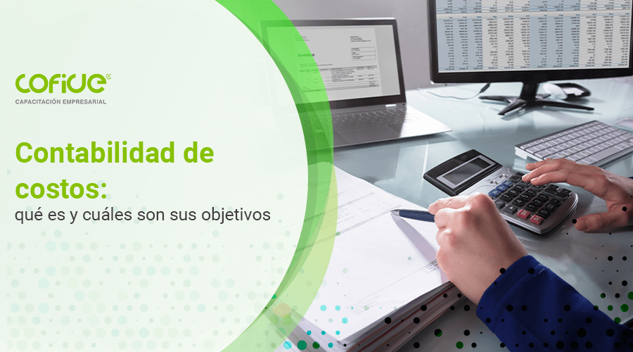 Contabilidad de costos: qué es y cuáles son sus objetivos